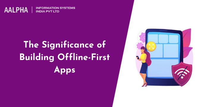 The Importance of Building Offline-First Apps 2025 : Aalpha