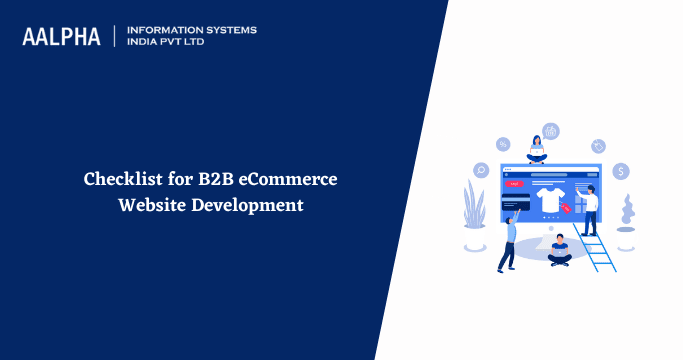B2B eCommerce Website Development Checklist 2023 : Aalpha