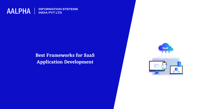 Best Framework for SaasS Applications 2025 : Aalpha