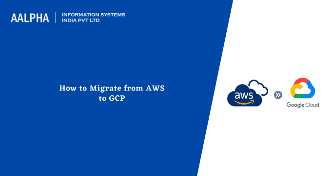 How to Migrate from AWS to GCP in 2025 : Aalpha