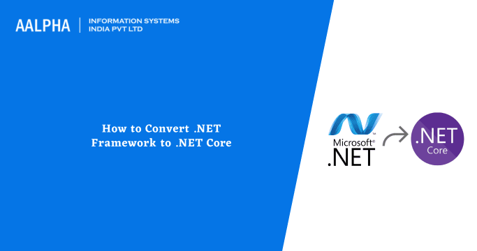 Migrate .NET Framework to .NET Core, How to Migrate it : Aalpha