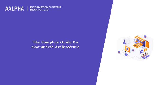 eCommerce Website Architecture : Complete Guide 2025 : Aalpha