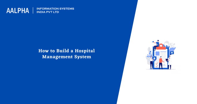 Hospital Management Software Development: Steps- 2025 : Aalpha