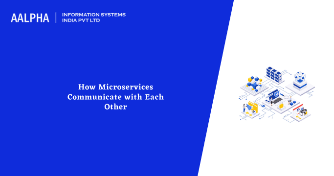 How Does Microservices Communicate with Each Other : Aalpha