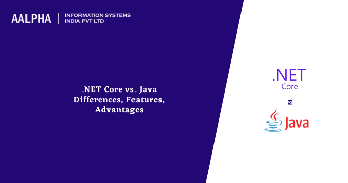 .NET Core vs. Java Differences, Features, & Advantages : Aalpha