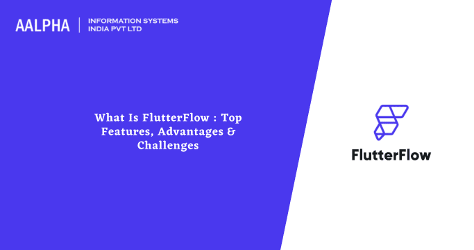 What Is FlutterFlow : Top Features, Advantages & Challenges : Aalpha
