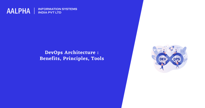 DevOps Architecture : Benefits, Principles, Tools - 2025 : Aalpha