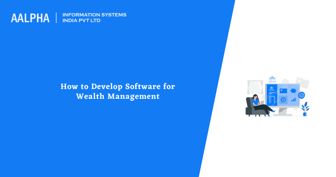 Wealth Management Software Development - Step by Step Guide