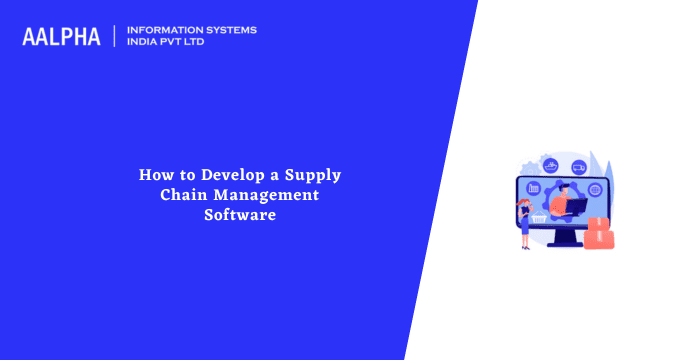 Supply Chain Management Software Development - Guide : Aalpha