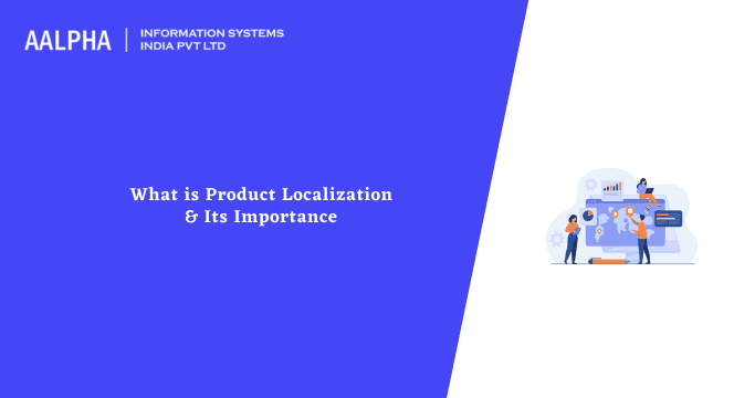 What is Product Localization & Its Importance 2025 : Aalpha