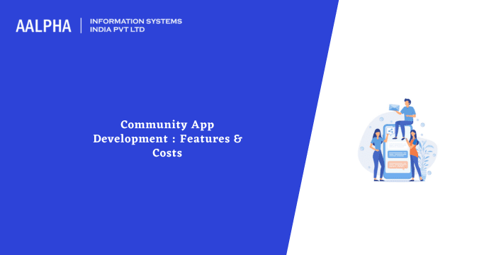 Community App Development : Features & Costs 2025 : Aalpha