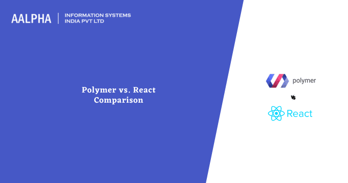 Polymer vs. React Comparison - 2025 : Aalpha