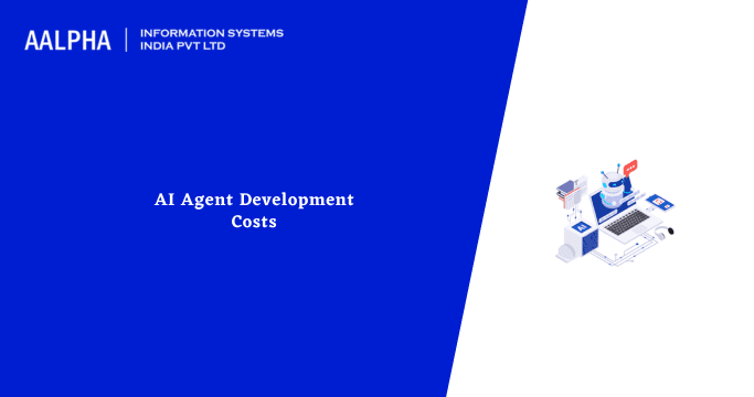 AI Agent Development Costs and Types - 2025 : Aalpha