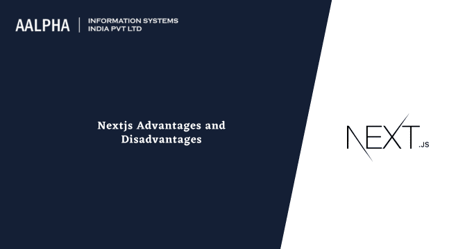 Nextjs Advantages And Disadvantages Aalpha