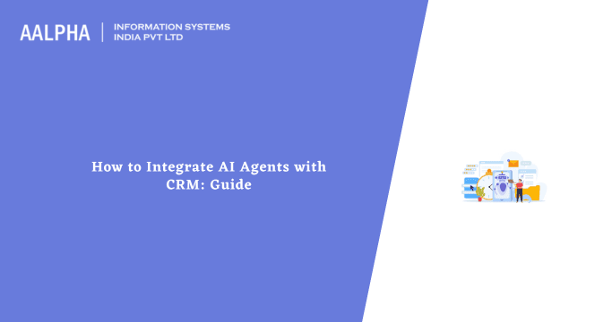 How to Integrate AI Agents with CRM - 2025 : Aalpha