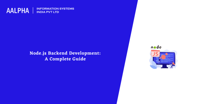 Node.js Backend Development: A Complete Guide - Aalpha