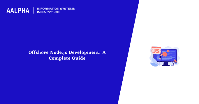 Offshore Node.js Development: A Complete Guide - Aalpha