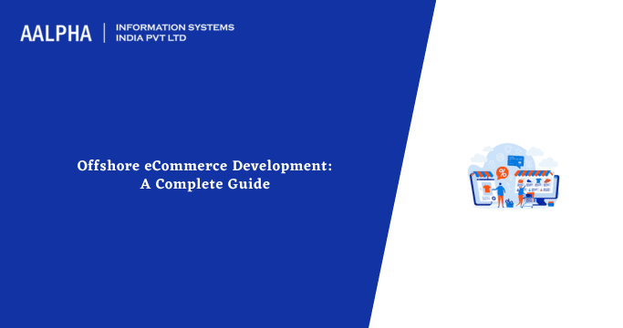 Offshore eCommerce Development: A Complete Guide - Aalpha