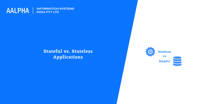 Stateful and Stateless Applications : Difference -: Aalpha Stateful and Stateless Applications : Difference -: Aalpha